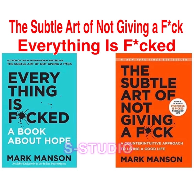 The Subtle Art Of Not Giving A F Ck Everything Is F Cked A Book About