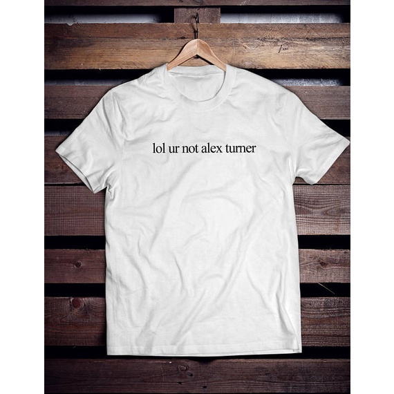 เสื้อยืดลำลอง แขนสั้น คอกลม พิมพ์ลาย lol Ur Not ALEX TURNER สำหรับ ...
