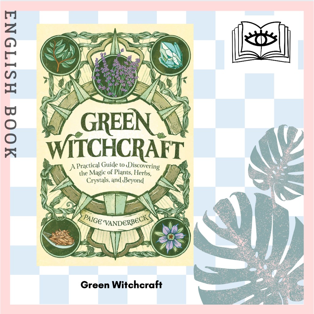 Green Witchcraft : A Practical Guide to Discovering the Magic of Plants ...