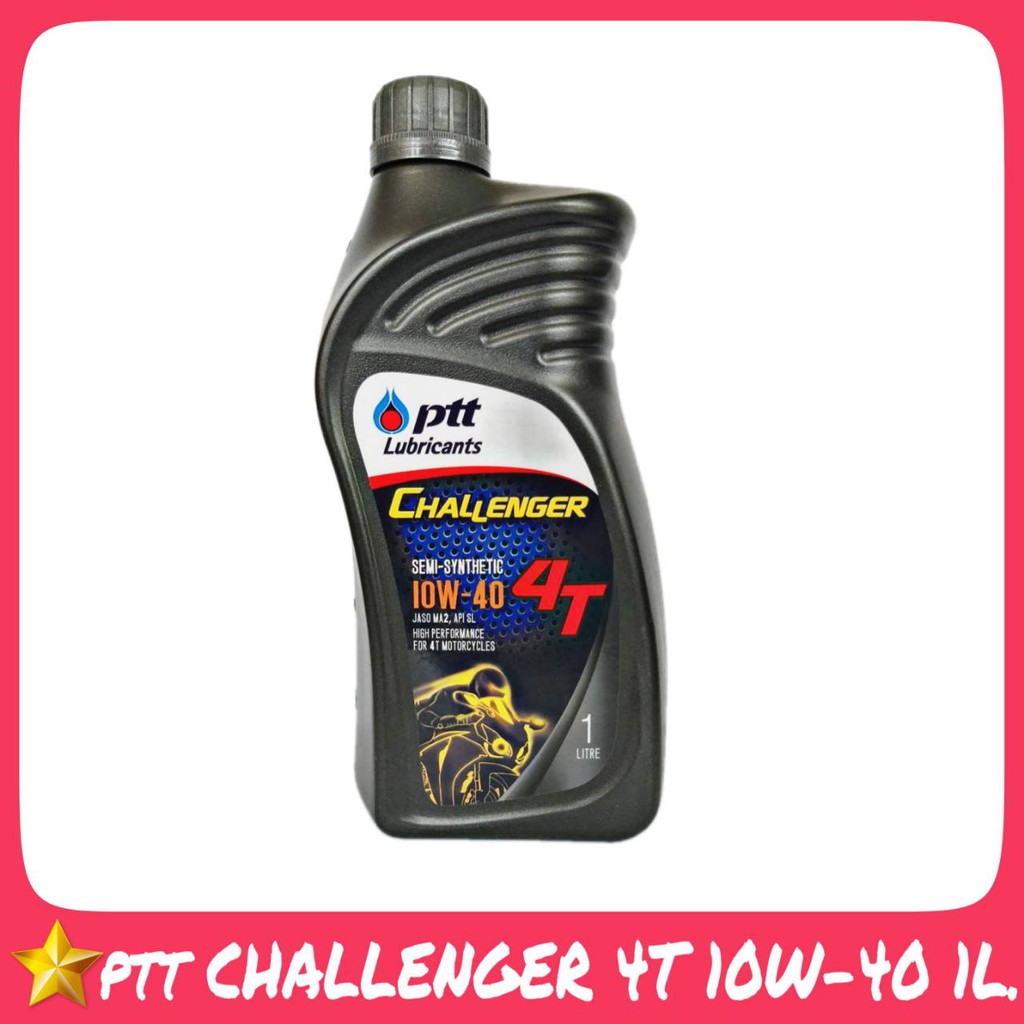 PTT CHALLENGER 4T 10W-40 ปริมาณ 1 ลิตร น้ำมันเครื่องมอเตอร์ไซค์ Semi ...