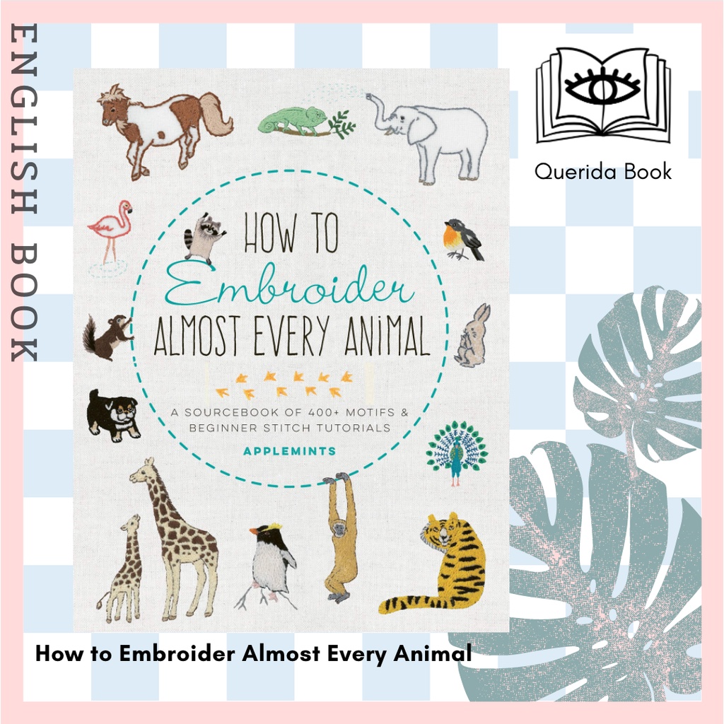 How to Embroider Almost Every Animal : A Sourcebook of 400+ Motifs ...