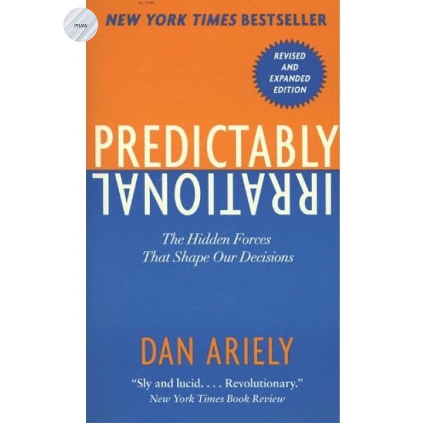 PREDICTABLY IRRATIONAL: THE HIDDEN FORCES THAT SHAPE OUR DECISIONS ...