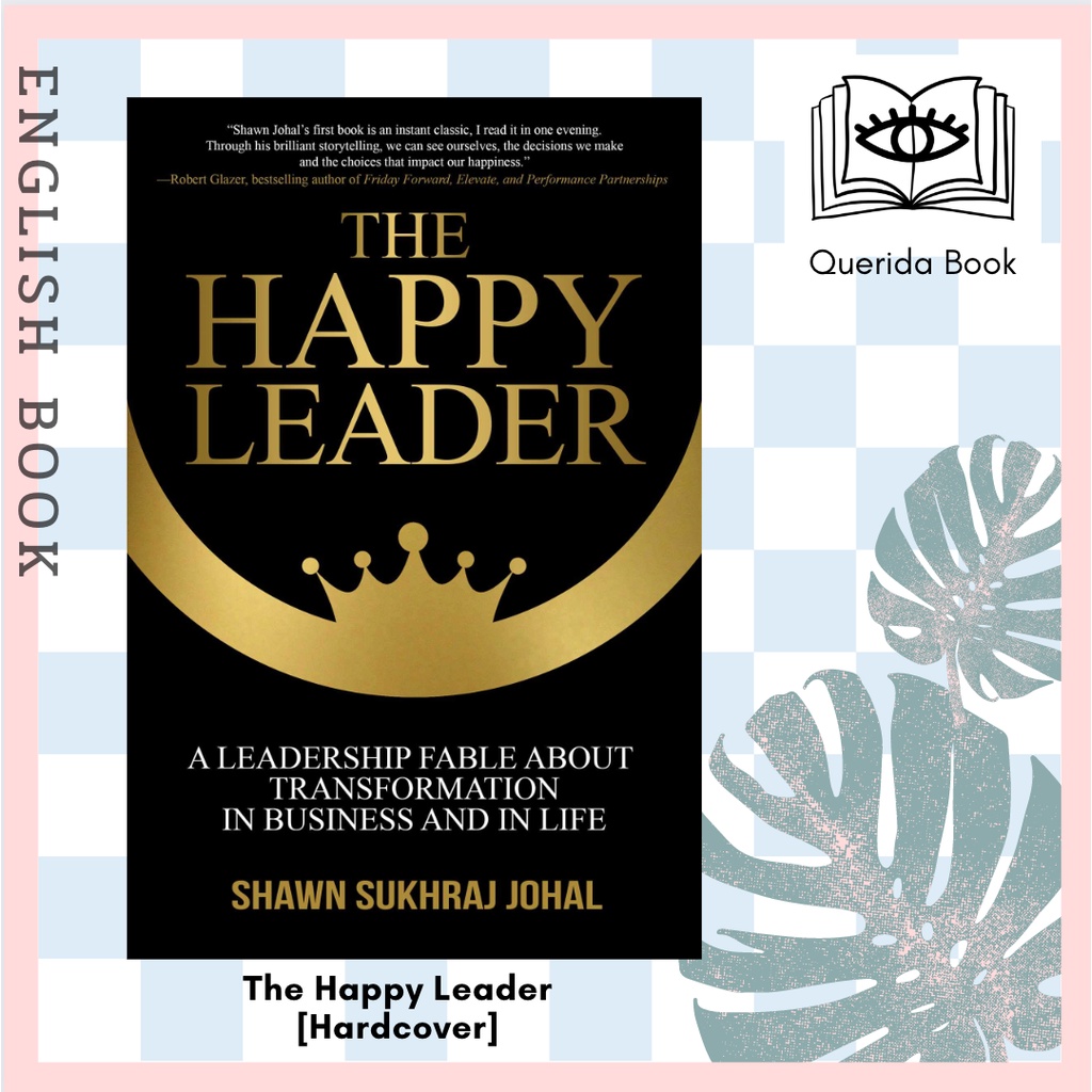 The Happy Leader : A Leadership Fable about Transformation in Business ...