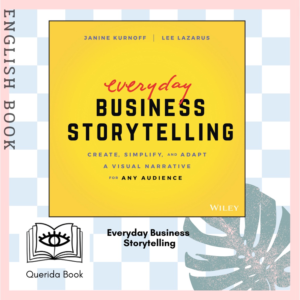 Everyday Business Storytelling : Create, Simplify, and Adapt a Visual ...