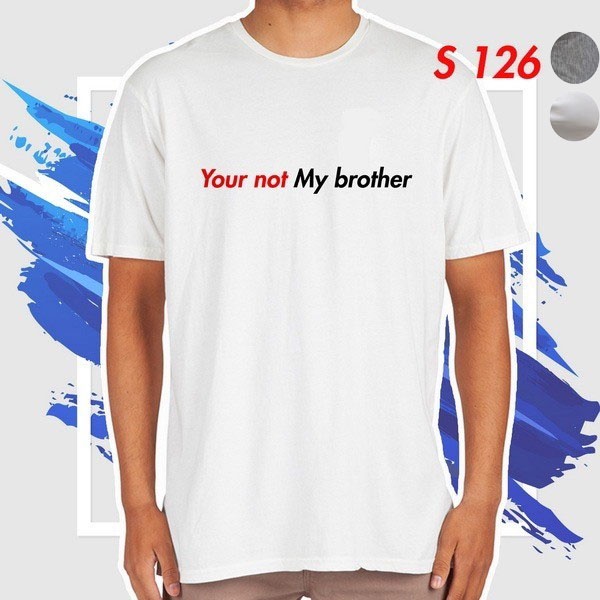 เสื้อยืดคอกลมแขนสั้น สกรีนลาย Your not my brother (รหัส S125) ผ้า TK ...