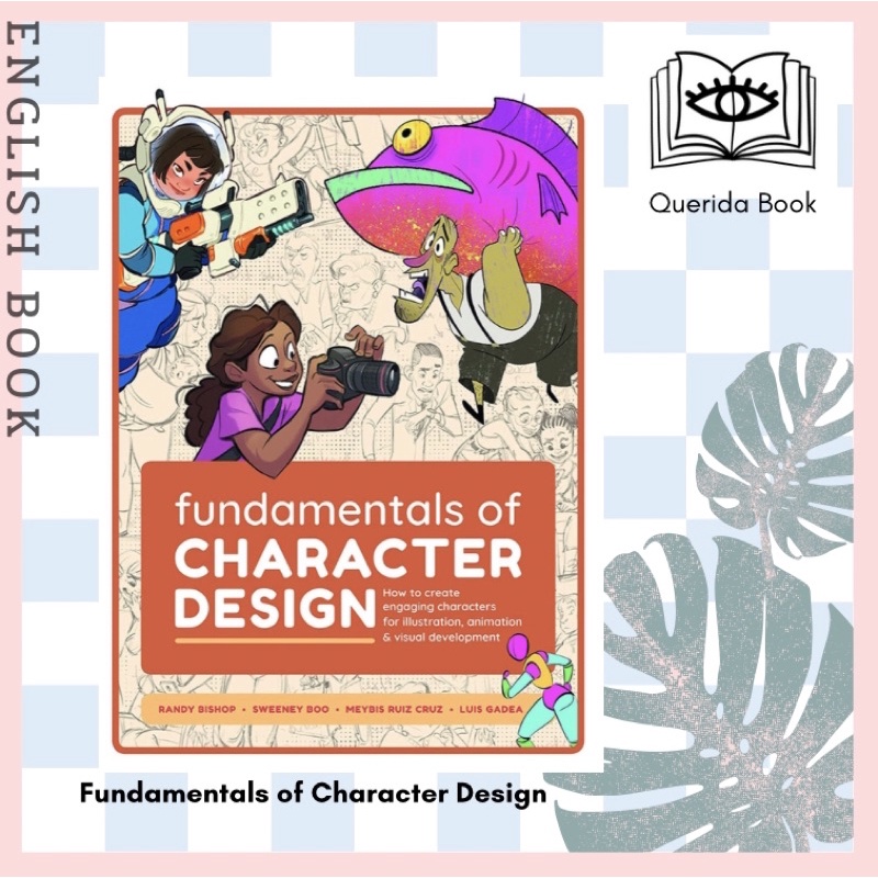 Fundamentals of Character Design : How to Create Engaging Characters ...