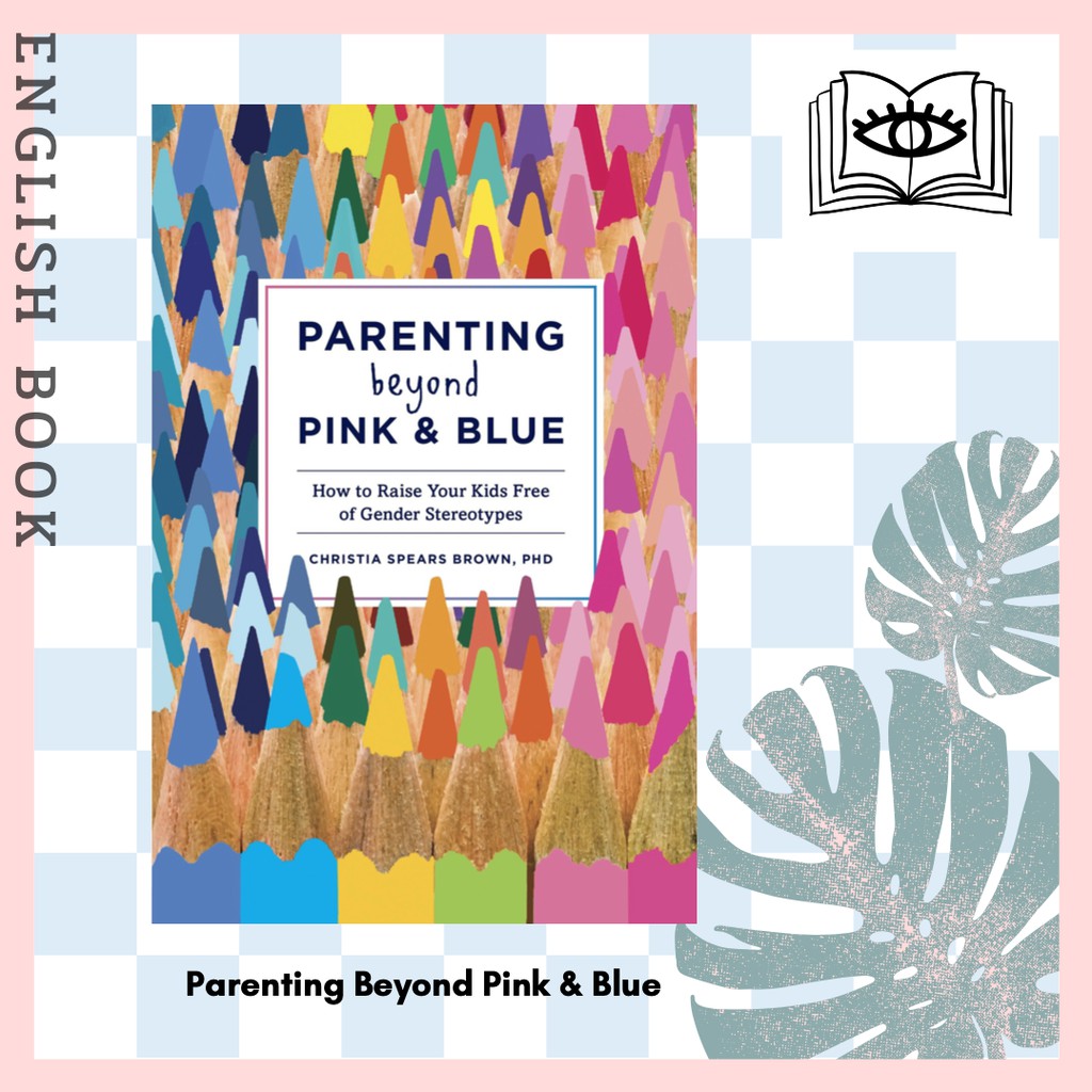 Parenting Beyond Pink & Blue : How to Raise Your Kids Free of Gender ...