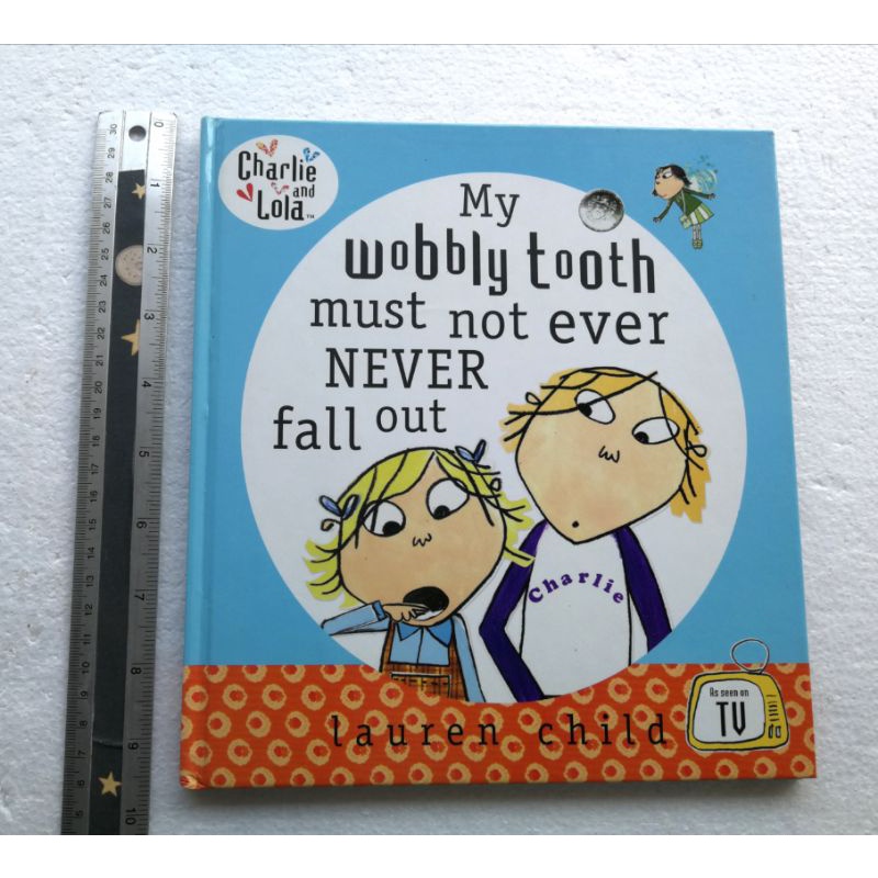 Charlie and Lola, My wobbly tooth must not never never fall out ...