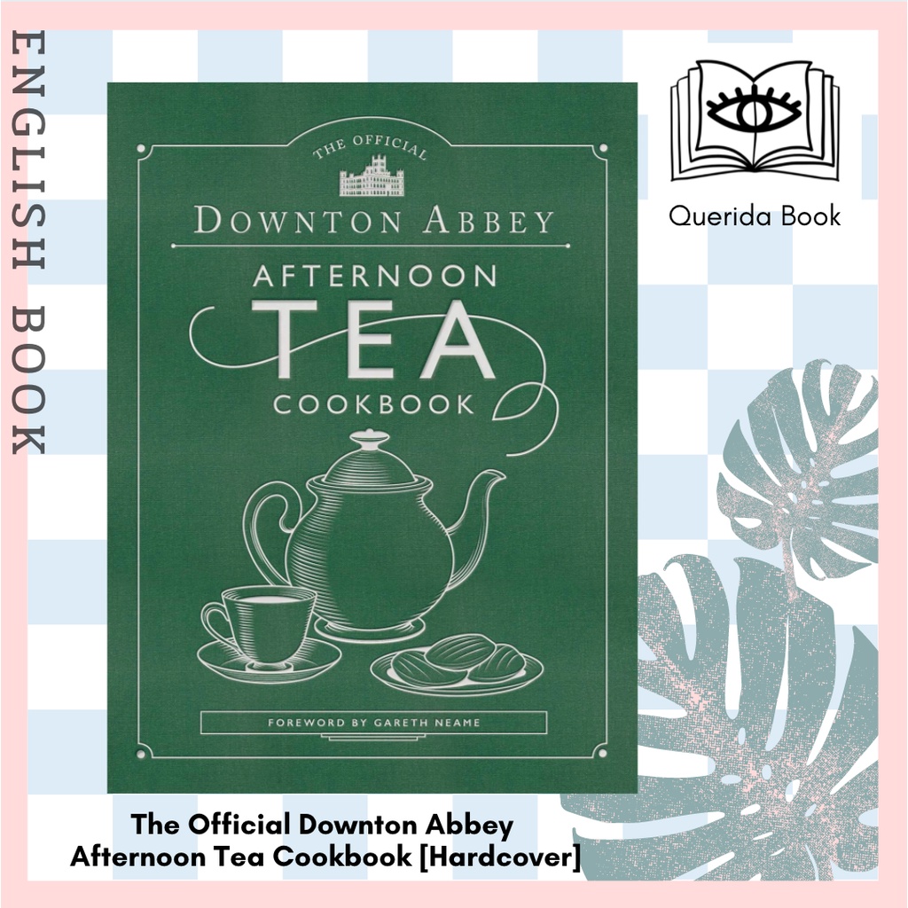 [Querida] The Official Downton Abbey Afternoon Tea Cookbook : Teatime ...