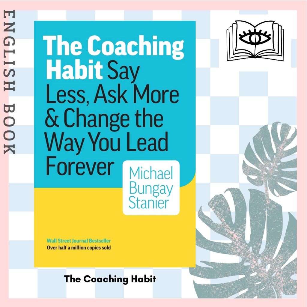 [Querida] The Coaching Habit : Say Less, Ask More & Change the Way You ...