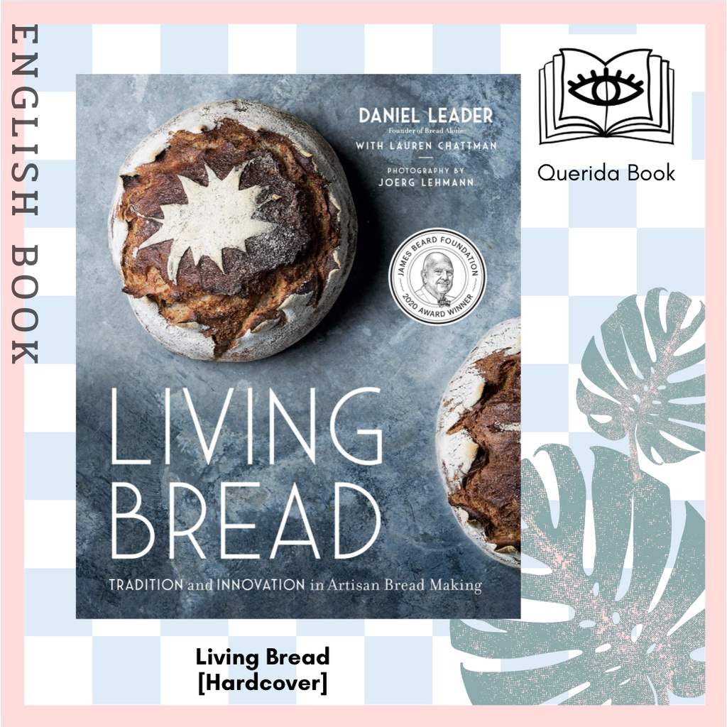 Living Bread : Tradition and Innovation in Artisan Bread Making ...