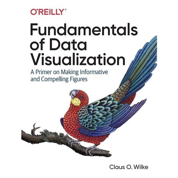 Fundamentals of Data Visualization : A Primer on Making Informative and Compelling Figures ...