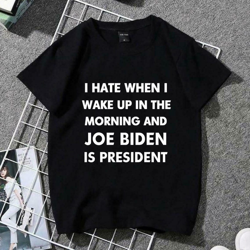 เสื้อยืด พิมพ์ลาย I Hate Me The Most Wake Up In The Morning And Joe ...
