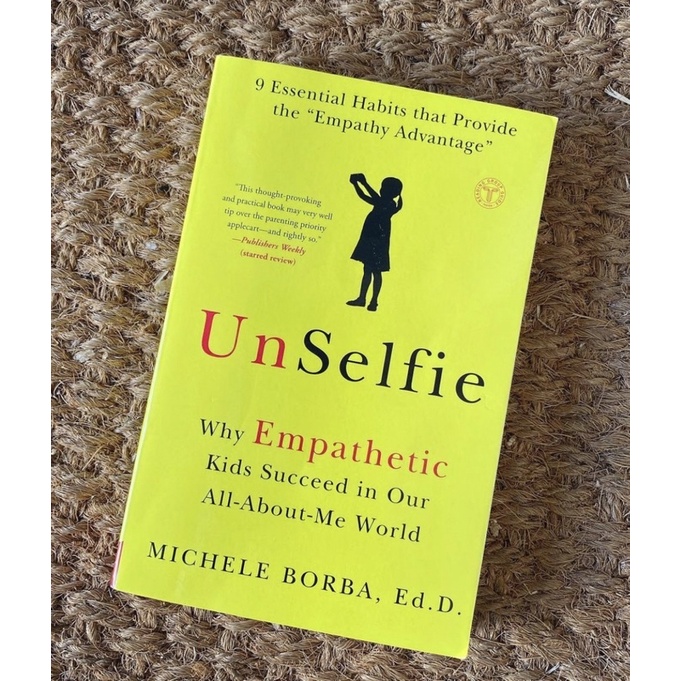 Unselfie : Why Empathetic Kids Succeed in Our All-About-Me World ...