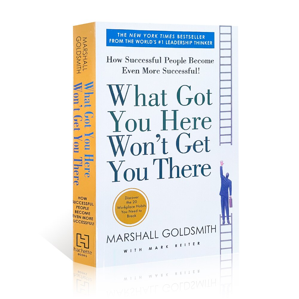 What Got You Here Won't Get You There สิ่งที่คุณมาที่นี่จะไม่พาคุณไปที่นั่นโดย Marshall ...
