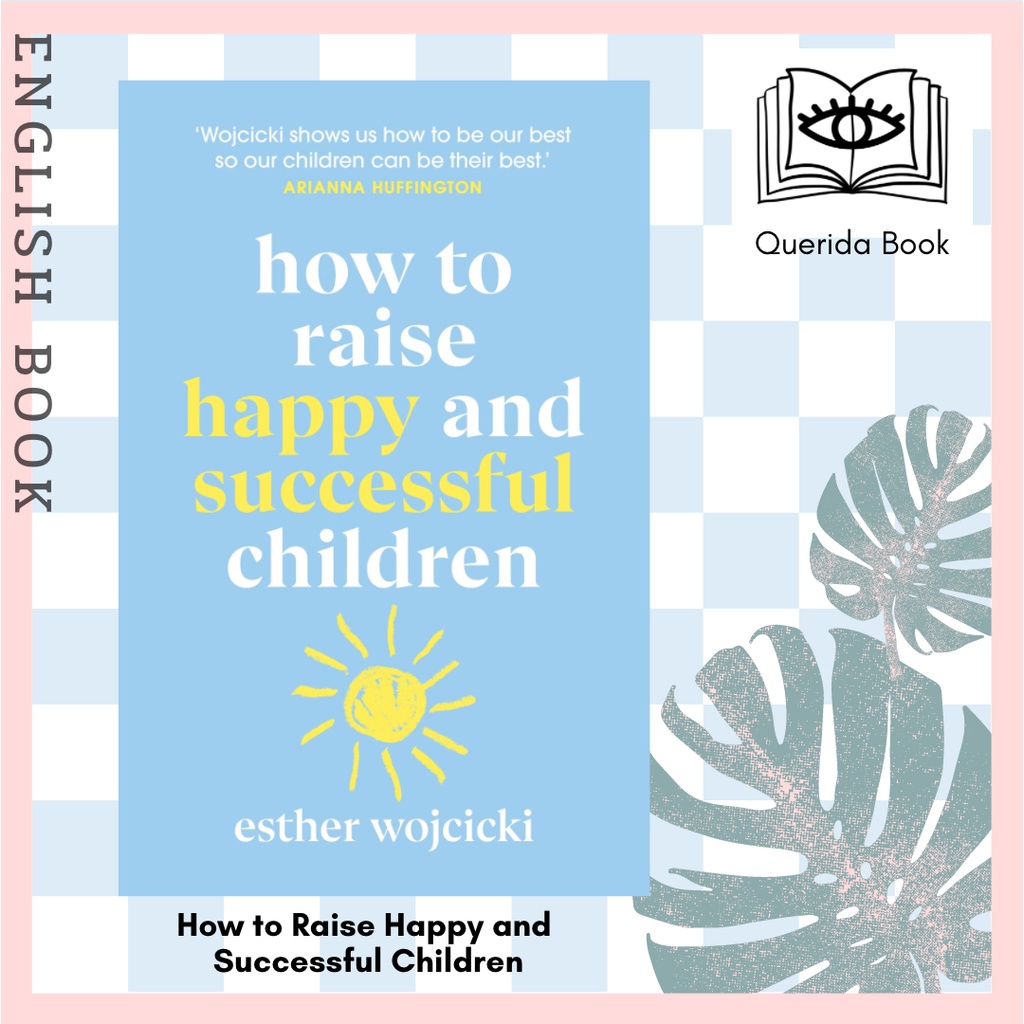 [Querida] หนังสือภาษาอังกฤษ How to Raise Happy and Successful Children by Esther Wojcicki ...