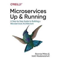 Microservices: Up and Running : A Step-by-Step Guide to Building a Microservice Architecture ...