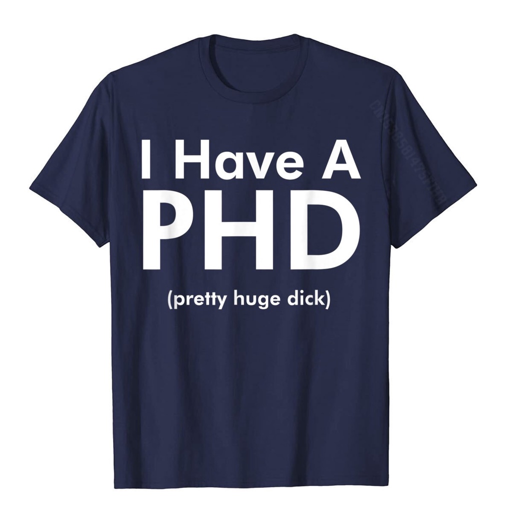 ขายดี!เสื้อยืดผ้าฝ้าย พิมพ์ลาย I Have A Phd (Pretty Huge ) สําหรับผู้ชาย XL7PS-5XL | Shopee Thailand