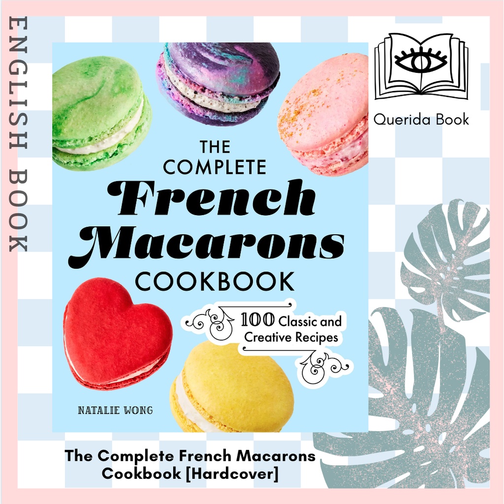 [Querida] The Complete French Macarons Cookbook : 100 Classic and Creative Recipes [Hardcover ...