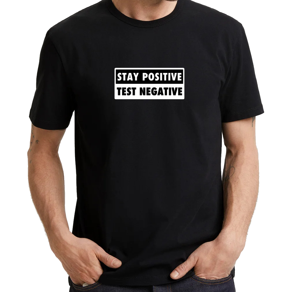 STAY POSITIVE TEST NEGATIVE (UP TO 7XL) Covid Flu Sickness Illness ...
