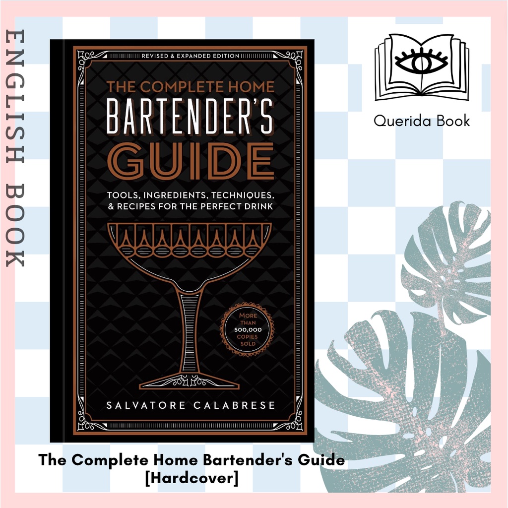 The Complete Home Bartender's Guide : Tools, Ingredients, Techniques ...