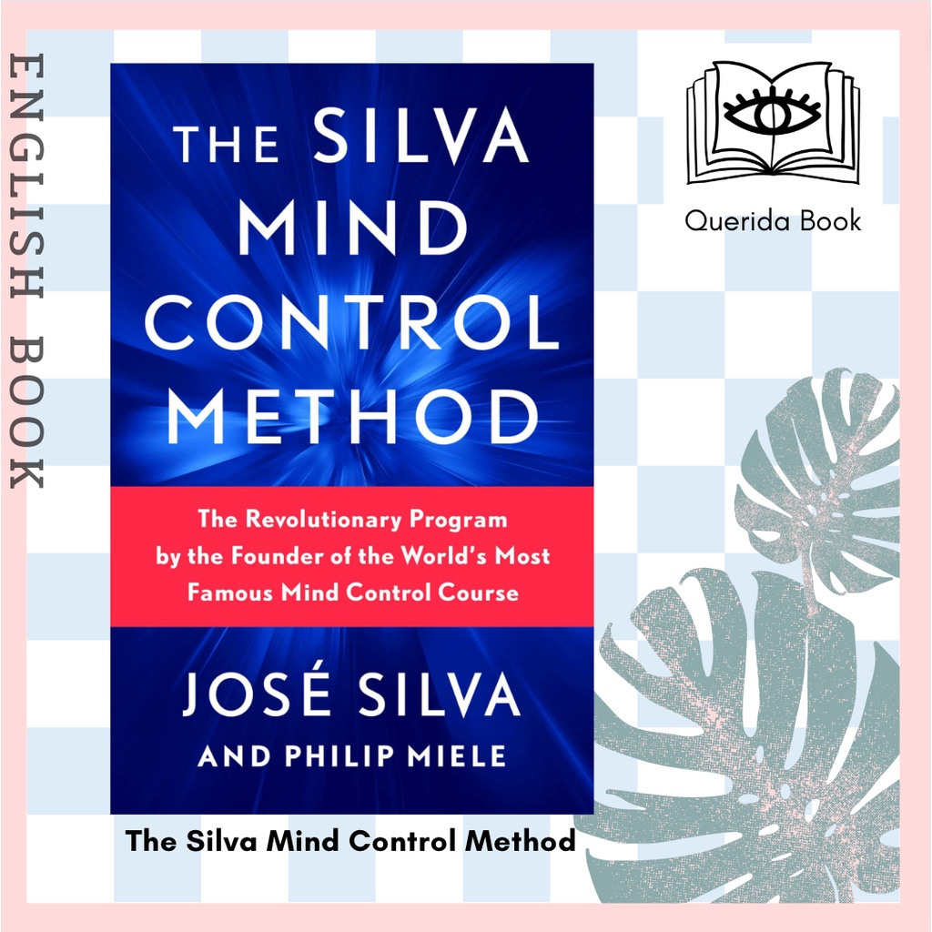 The Silva Mind Control Method : The Revolutionary Program by the Founder of the World's Most ...