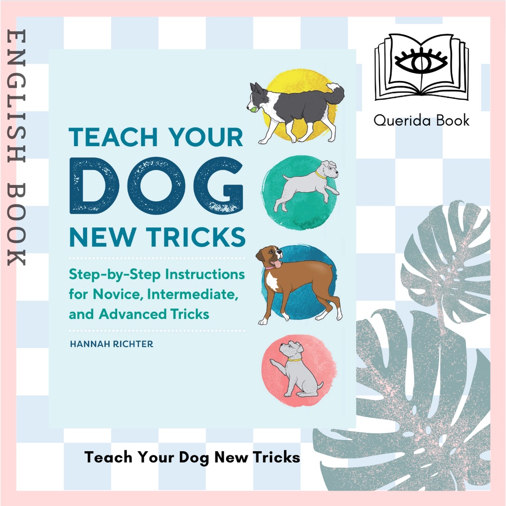 Teach Your Dog New Tricks : Step-by-Step Instructions for Novice ...
