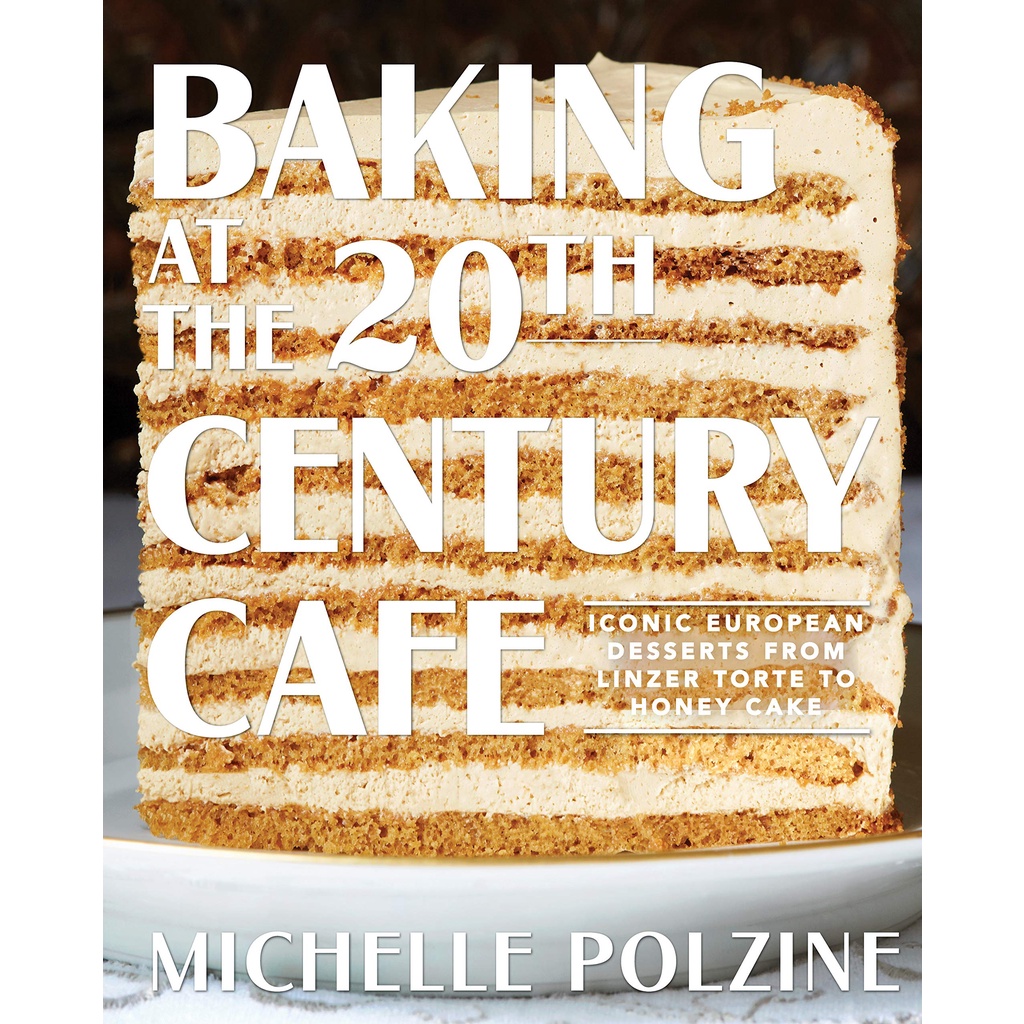 Baking at the 20th Century Cafe : Iconic European Desserts from Linzer ...
