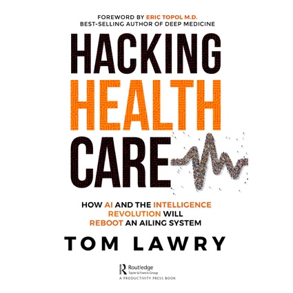 Hacking Healthcare: How AI and the Intelligence Revolution Will Reboot ...