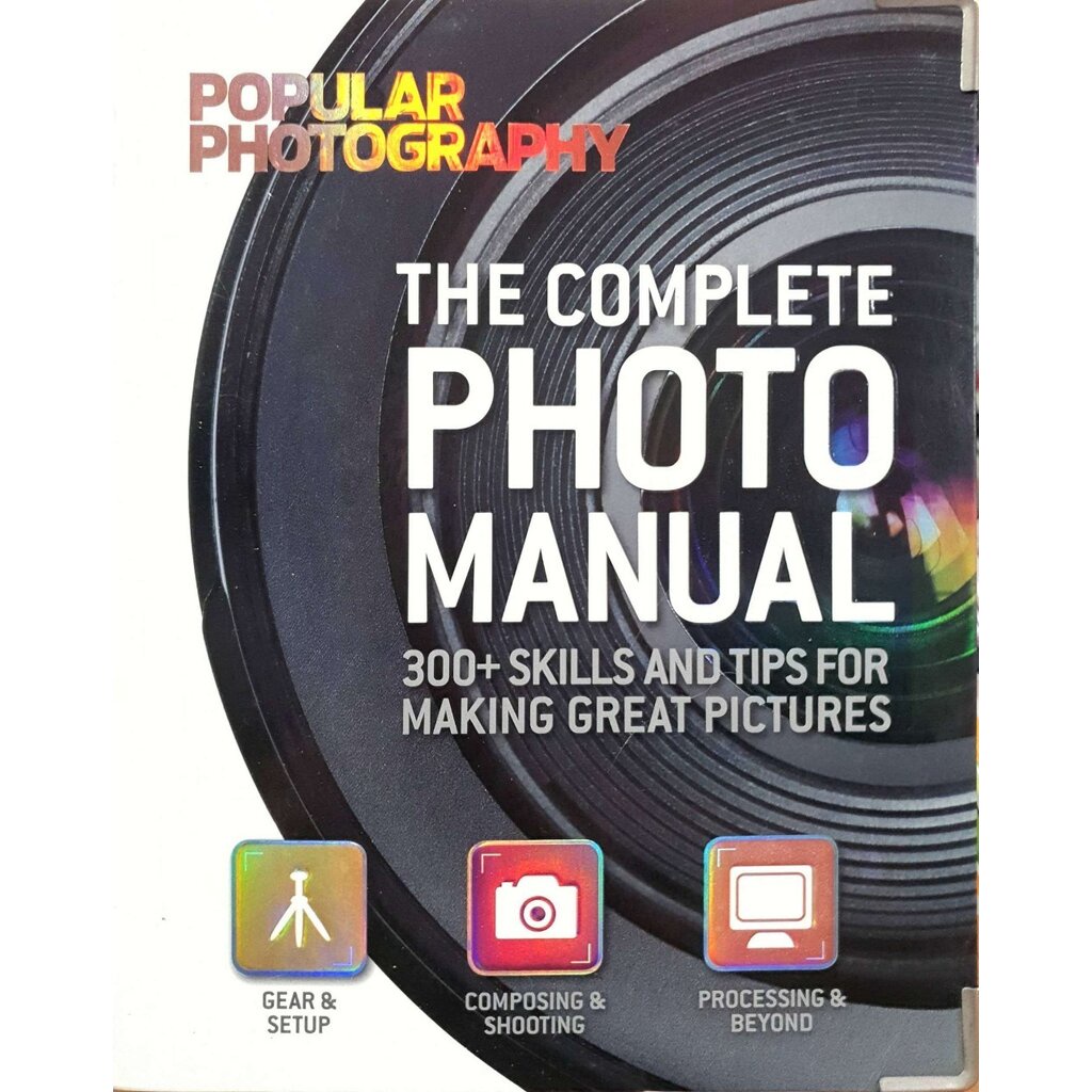THE COMPLETE PHOTO MANUAL ; 300+SKILLS AND TIPS FOR MAKING GREAT ...