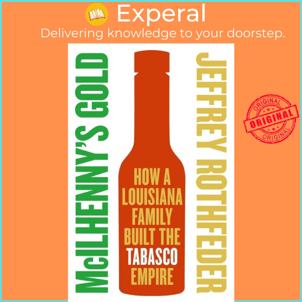 McIlhennys Gold - How a Louisiana Family Built the Tabasco Empire by ...