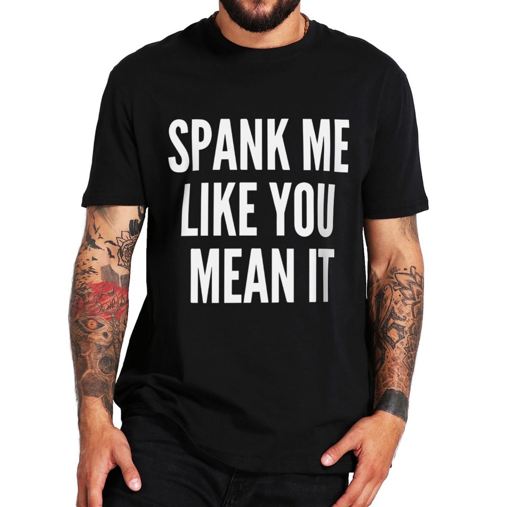 เสื้อยืดลําลอง ผ้าฝ้าย 100% แขนสั้น พิมพ์ลาย Spank Me Like You Mean It ...