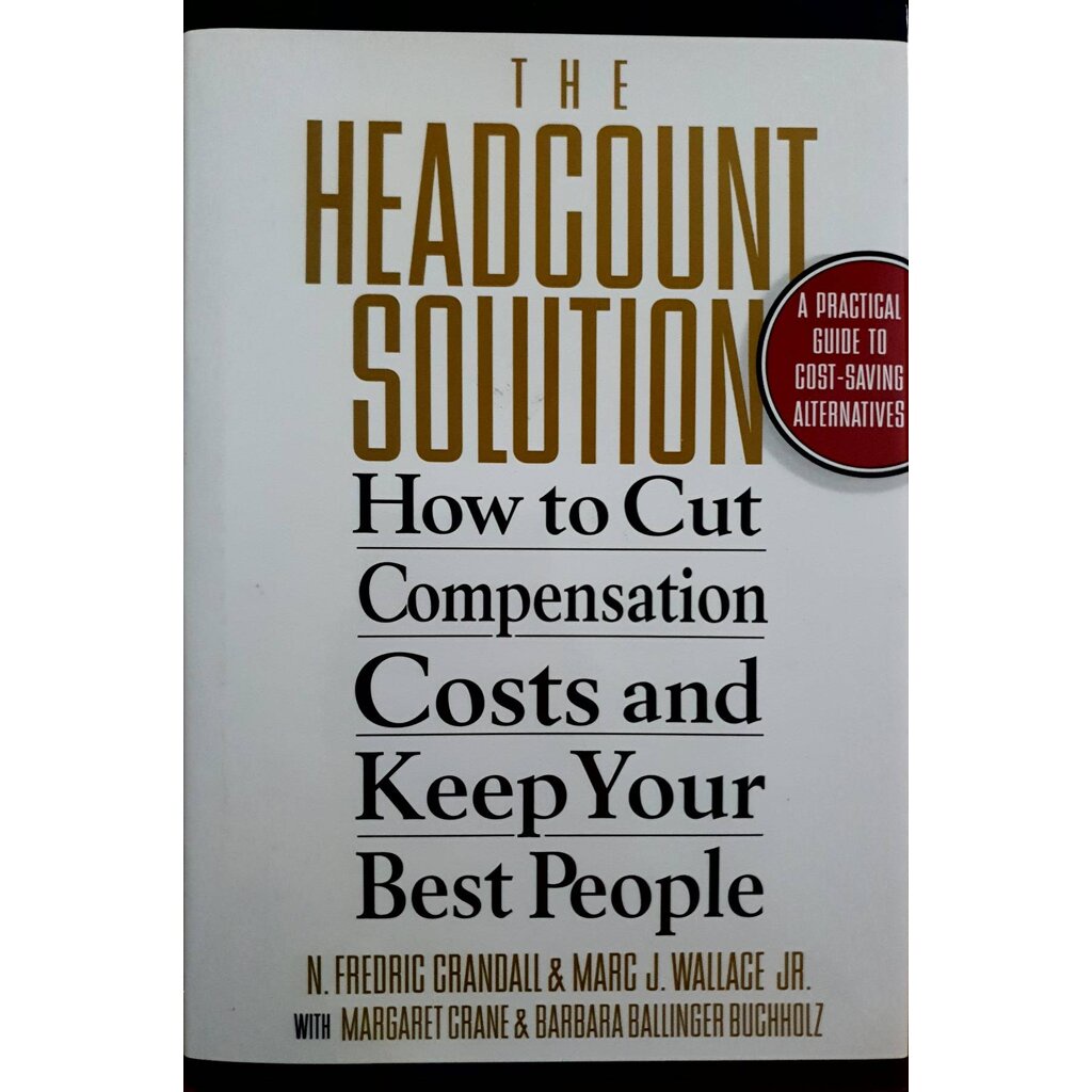 The Headcount Solution : How to Cut Compensation Costs and Keep Your ...