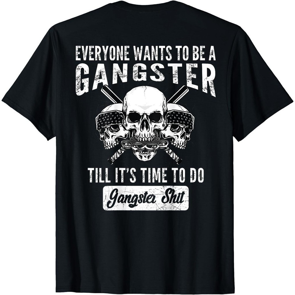 เสื้อยืด พิมพ์ลาย Everyone Wants To Be A Gangster Until It'S Time To Do ...