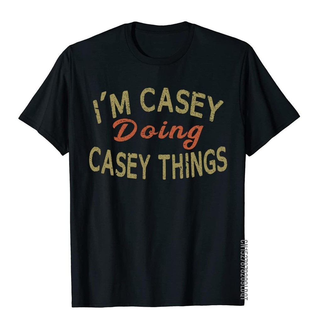 Im CASEY DOING CASEY THINGS ตลก Saying ของขวัญเสื้อยืด Tee เสื้อกันหนาวผ้าฝ้ายพิมพ์ Tees ...