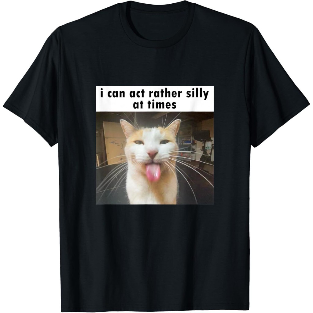 ใหม่ ฉันสามารถ Act Rather Silly At Times, ตลก Silly Cat Meme Best Tee ...