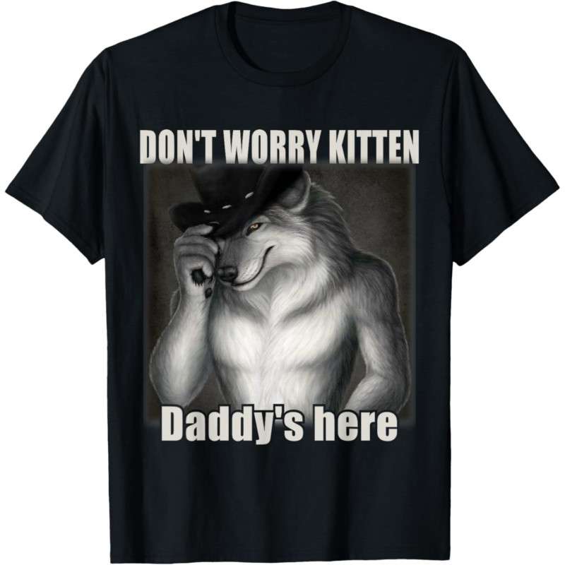 Dont Worry Kitten Daddys here Cringe Alpha Wolf Funny Meme เสื้อยืด ...
