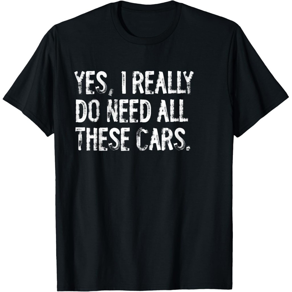 Yes I Really Do Need All These Cars เสื้อยืดของขวัญช่างโรงรถ | Shopee Thailand