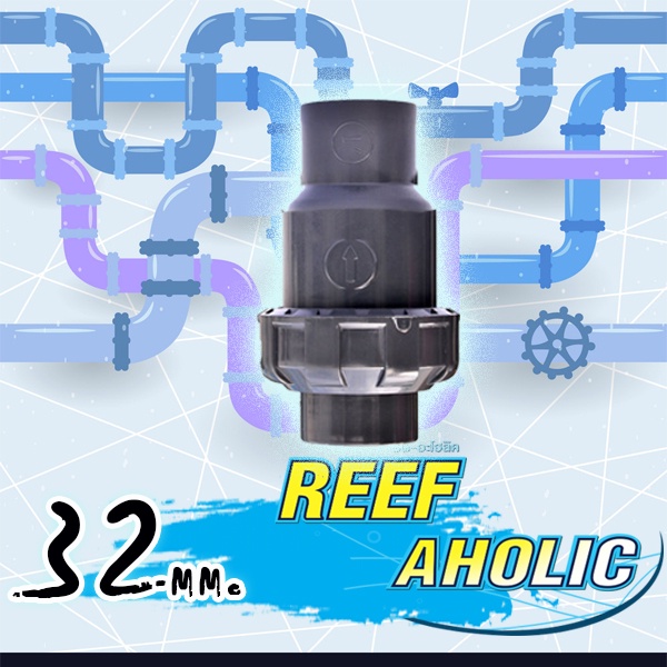 Reef-Aholic Sanking Single Union Swing Check Valve ยูเนียนเดี่ยวสวิงเช็กวาล์ว 20 - 50 mm ...