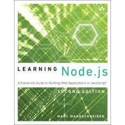Learning Node.js : A Hands-On Guide to Building Web Applications in JavaScript (Learning) (2ND ...