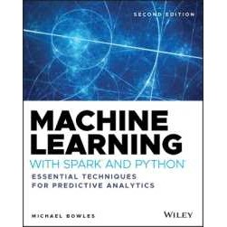 Machine Learning with Spark and Python : Essential Techniques for Predictive Analysis (2ND ...