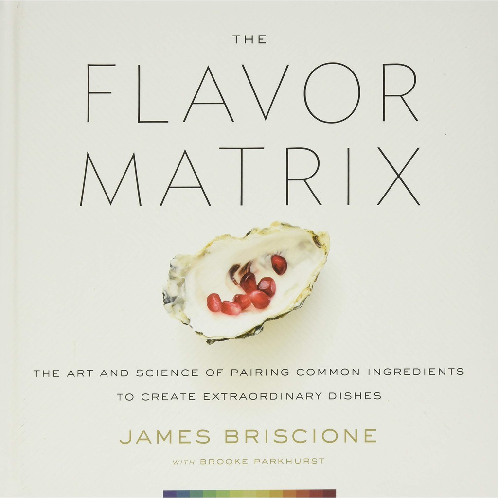 The Flavor Matrix : The Art and Science of Pairing Common Ingredients ...