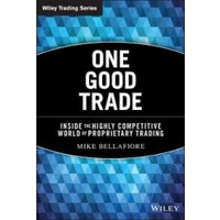 One Good Trade : Inside the Highly Competitive World of Proprietary ...