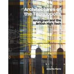 Architectures of the Technopolis : Archigram and the British High Tech ...
