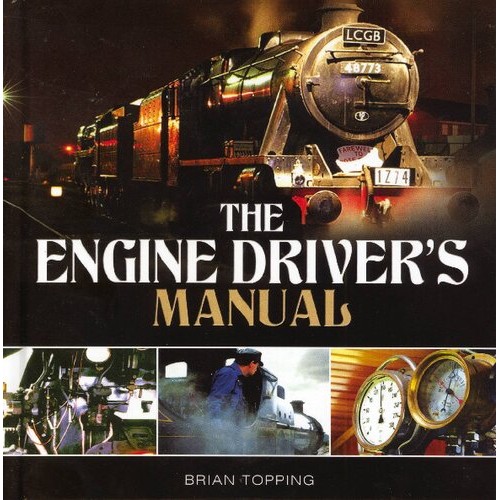 The Engine Driver's Manual: How to Prepare, Fire and Drive a Steam ...