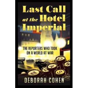 Last Call at the Hotel Imperial : The Reporters Who Took on a World at ...
