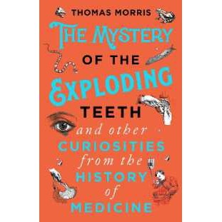 The Mystery of the Exploding Teeth and Other Curiosities from the ...