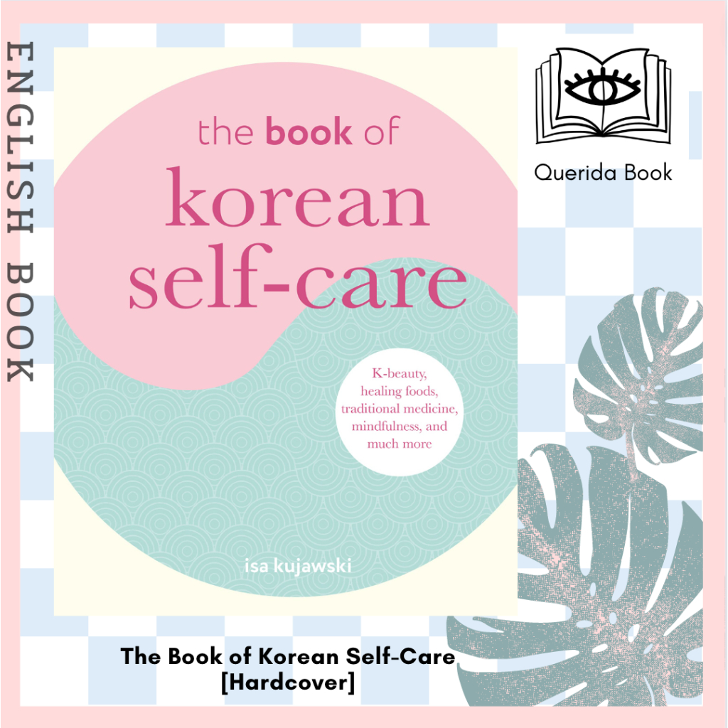 The Book of Korean Self-Care : K-Beauty, Healing Foods, Traditional ...