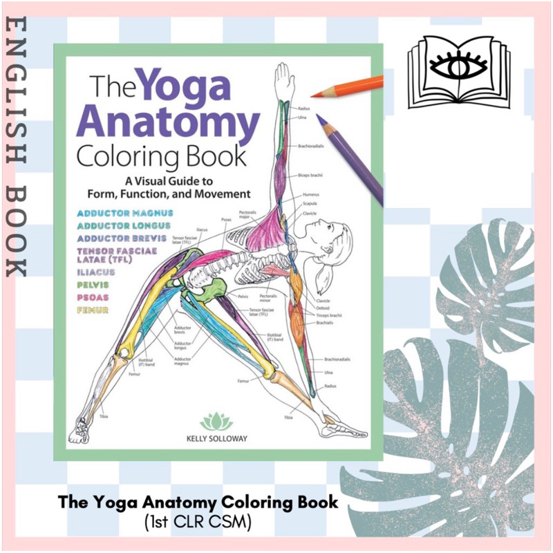 The Yoga Anatomy Coloring Book : A Visual Guide to Form, Function, and ...