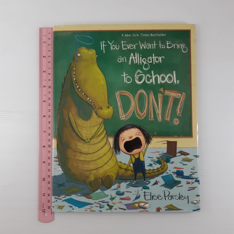 If you Ever to Bring an Alligator to School, DON'T! by Elise Parsley ...